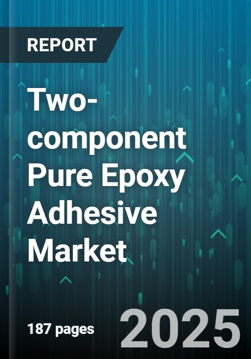 Two-component Pure Epoxy Adhesive Market - Global Forecast to 2030