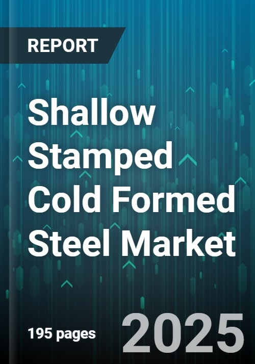 Shallow Stamped Cold Formed Steel Market - Global Forecast 2025-2030