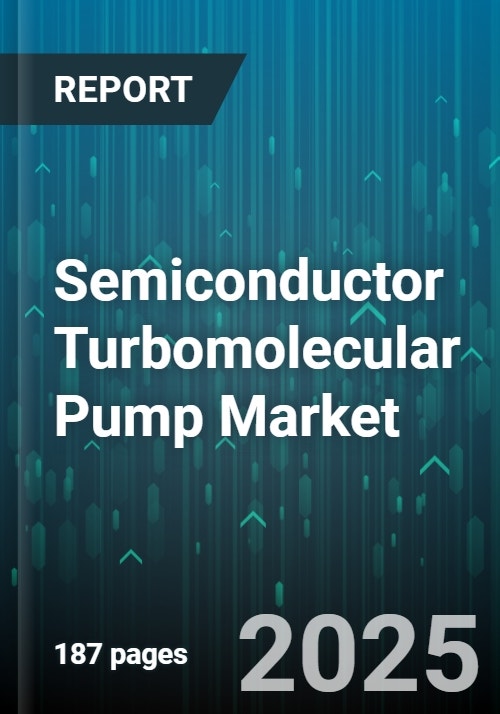 Semiconductor Turbomolecular Pump Market - Global Forecast 2025-2030