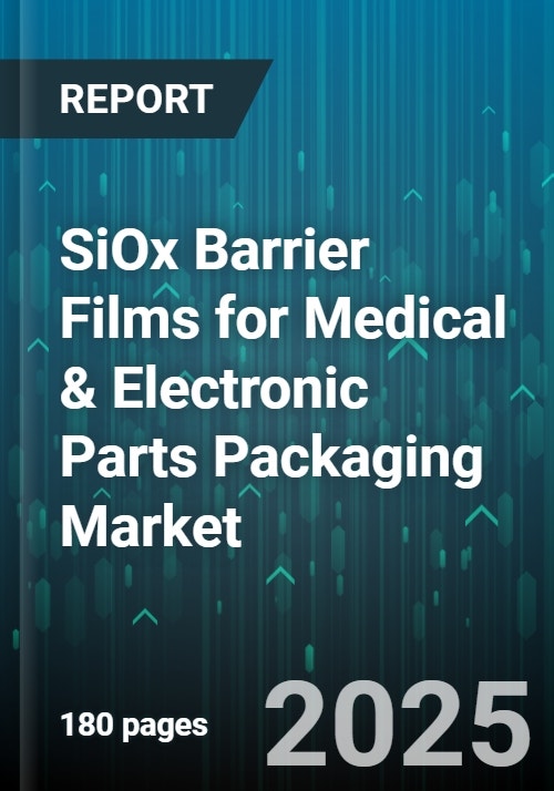 SiOx Barrier Films for Medical & Electronic Parts Packaging Market by ...