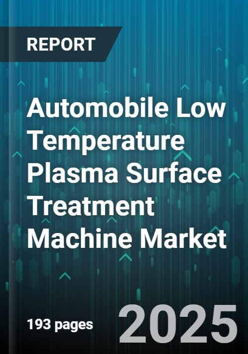 Automobile Low Temperature Plasma Surface Treatment Machine Market by ...