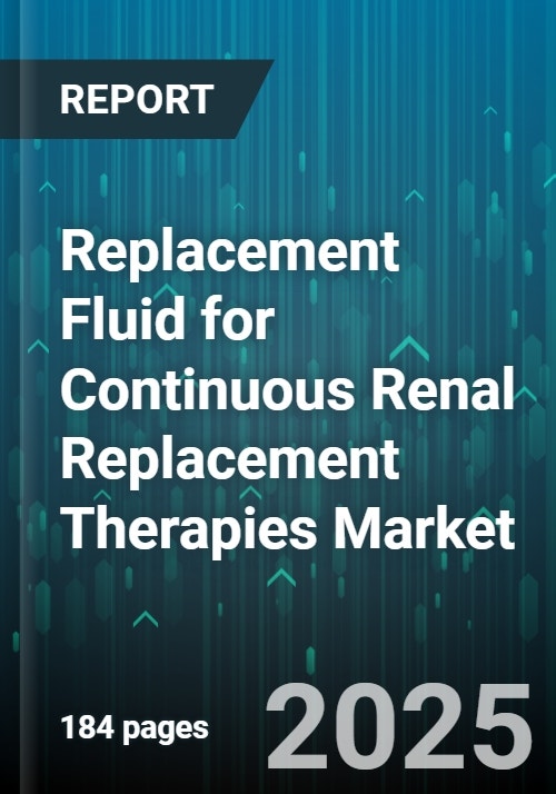 Replacement Fluid for Continuous Renal Replacement Therapies Market by ...