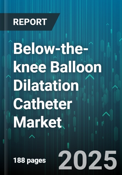 Below-the-knee Balloon Dilatation Catheter Market by Clinical ...