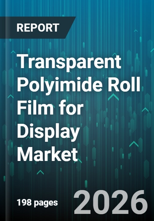 Transparent Polyimide Roll Film for Display Market - Global Forecast ...