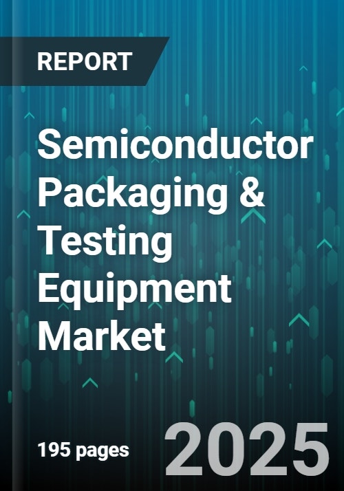 Semiconductor Packaging & Testing Equipment Market by Equipment Type ...