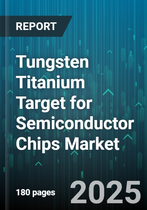 Tungsten Titanium Target for Semiconductor Chips Market - Cumulative ...