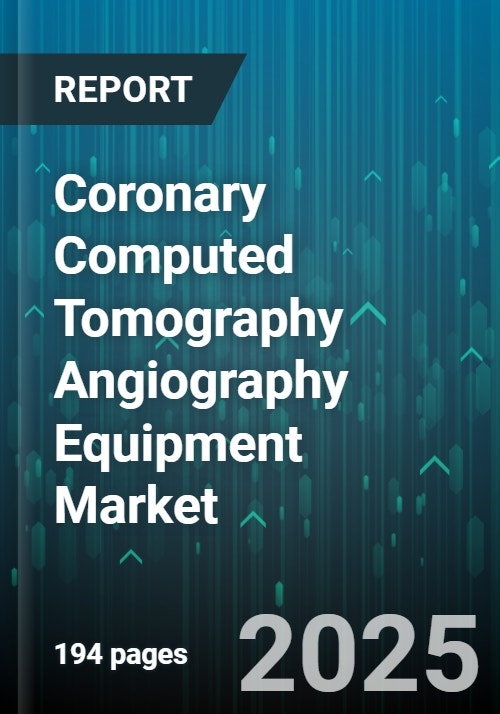 Coronary Computed Tomography Angiography Equipment Market - Global ...