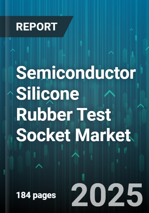 Semiconductor Silicone Rubber Test Socket Market - Cumulative Impact of ...