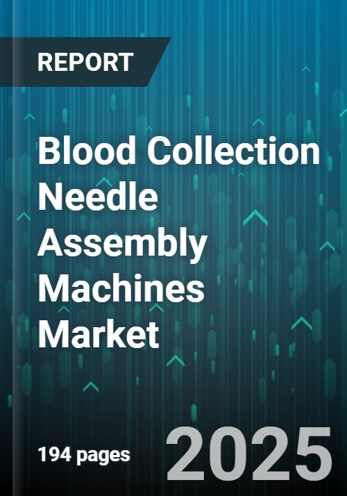 Blood Collection Needle Assembly Machines Market - Cumulative Impact of ...
