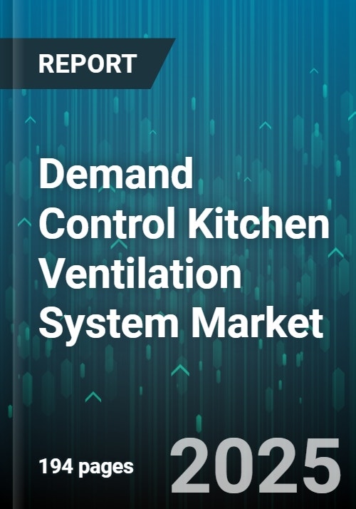 Demand Control Kitchen Ventilation System Market - Global Forecast 2025 ...