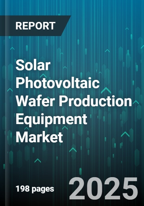 Solar Photovoltaic Wafer Production Equipment Market by Equipment Type ...