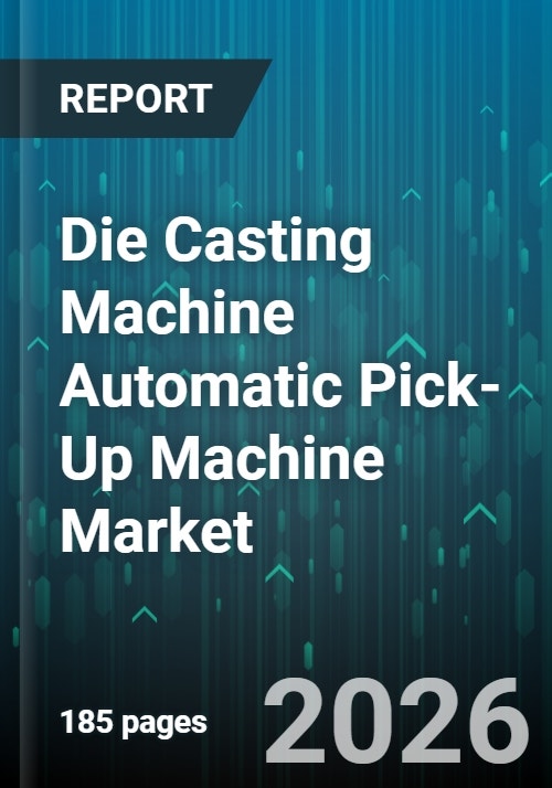 Die Casting Machine Automatic Pick-Up Machine Market - Global Forecast ...