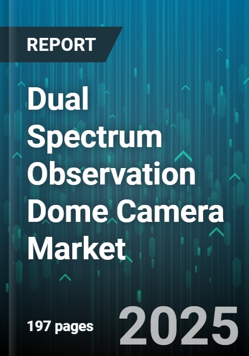 Dual Spectrum Observation Dome Camera Market - Global Forecast 2025-2030