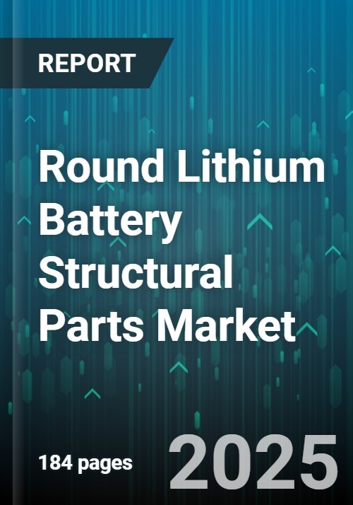 Round Lithium Battery Structural Parts Market - Cumulative Impact of ...