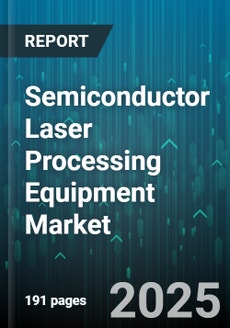 Semiconductor Laser Processing Equipment Market - Global Forecast 2025-2030