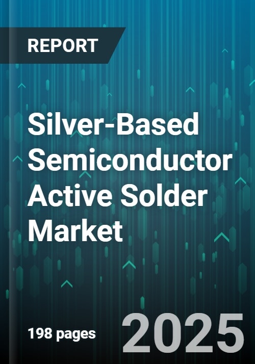 Silver-Based Semiconductor Active Solder Market - Cumulative Impact of ...