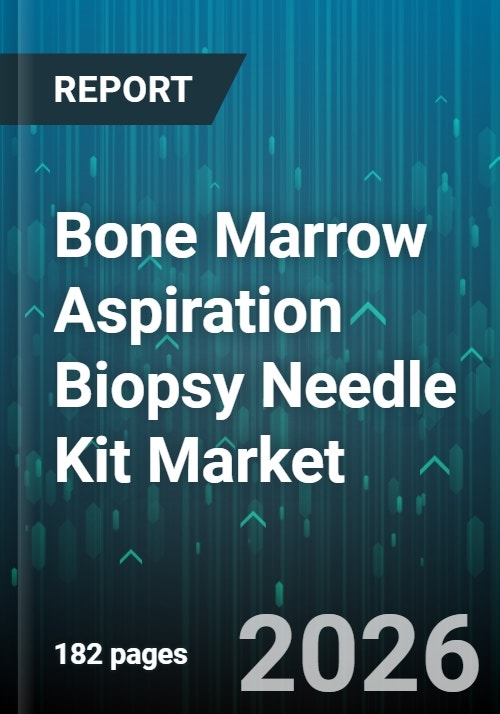 Bone Marrow Aspiration Biopsy Needle Kit Market by End User (Ambulatory ...