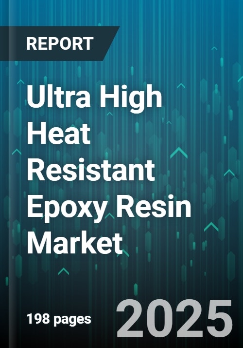 Ultra High Heat Resistant Epoxy Resin Market - Global Forecast 2025-2030