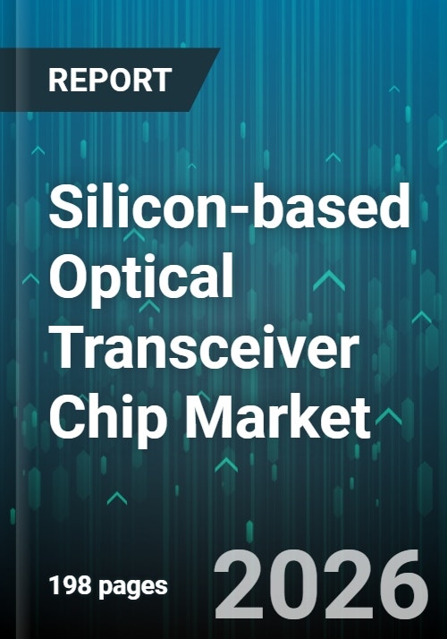 Silicon-based Optical Transceiver Chip Market - Global Forecast 2025-2030