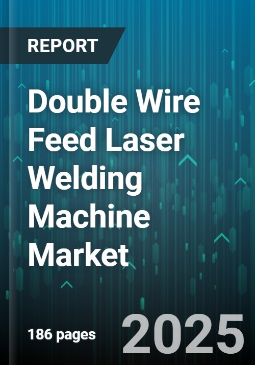Double Wire Feed Laser Welding Machine Market - Global Forecast to 2030