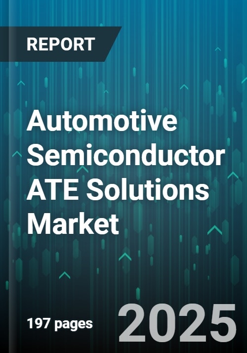 Automotive Semiconductor ATE Solutions Market - Global Forecast 2025-2030
