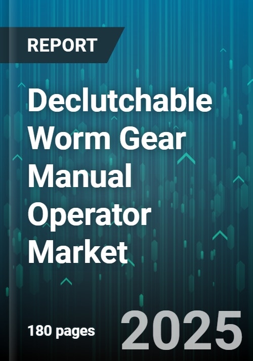 Declutchable Worm Gear Manual Operator Market - Global Forecast 2025-2030