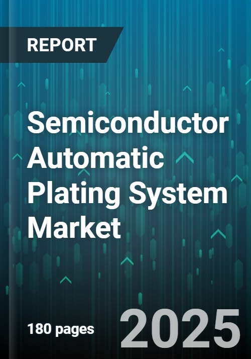 Semiconductor Automatic Plating System Market - Global Forecast to 2030