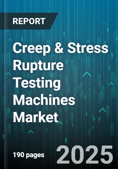 Creep & Stress Rupture Testing Machines Market by Machine Type (Creep ...