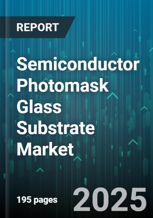 Semiconductor Photomask Glass Substrate Market - Global Forecast 2025-2030