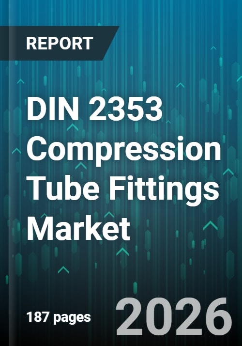 DIN 2353 Compression Tube Fittings Market - Global Forecast 2026-2032