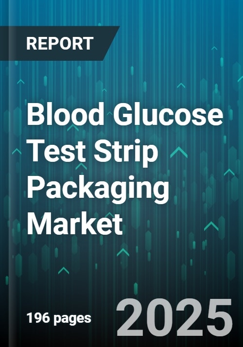 Blood Glucose Test Strip Packaging Market - Global Forecast 2025-2030