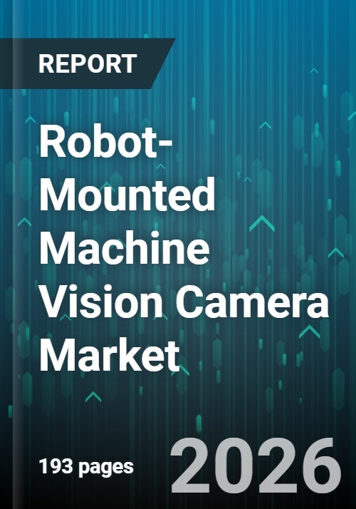Robot-Mounted Machine Vision Camera Market - Global Forecast 2025-2030