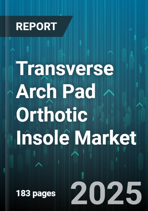 Transverse Arch Pad Orthotic Insole Market - Global Forecast 2025-2030