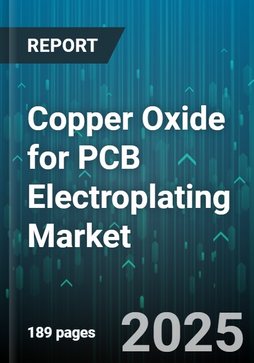 Copper Oxide for PCB Electroplating Market - Global Forecast to 2030