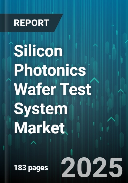 Silicon Photonics Wafer Test System Market - Global Forecast 2025-2030