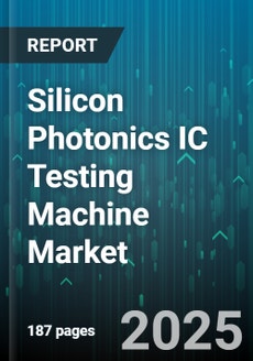 Silicon Photonics IC Testing Machine Market - Global Forecast 2025-2030