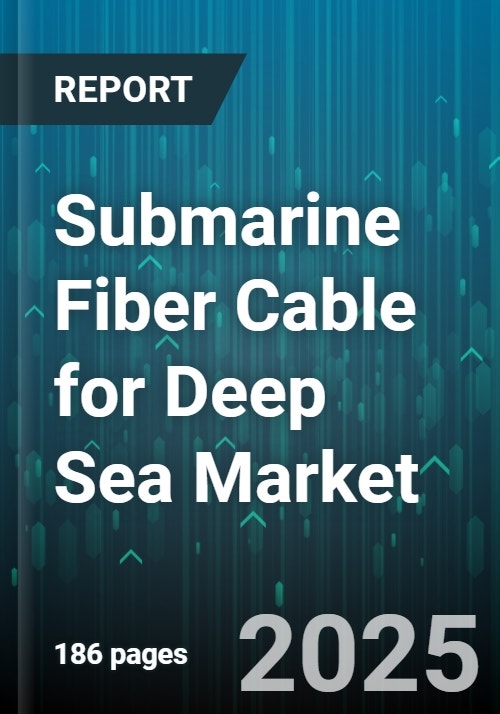 Submarine Fiber Cable for Deep Sea Market - Global Forecast 2025-2030