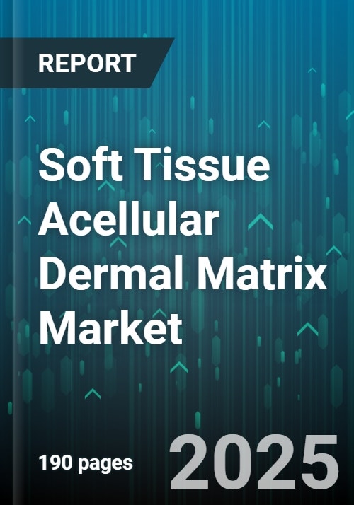 Soft Tissue Acellular Dermal Matrix Market - Global Forecast 2025-2030