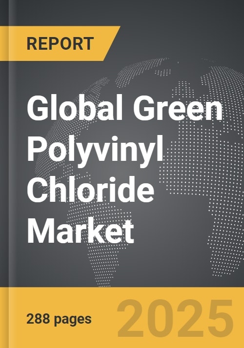 Green Polyvinyl Chloride - Global Strategic Business Report
