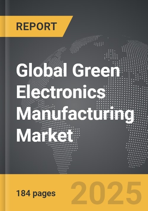 Green Electronics Manufacturing - Global Strategic Business Report