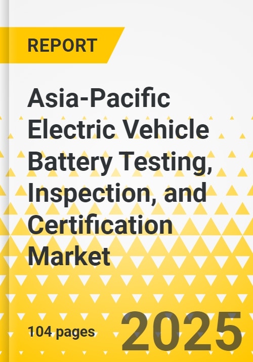 Asia-Pacific Electric Vehicle Battery Testing, Inspection, and ...