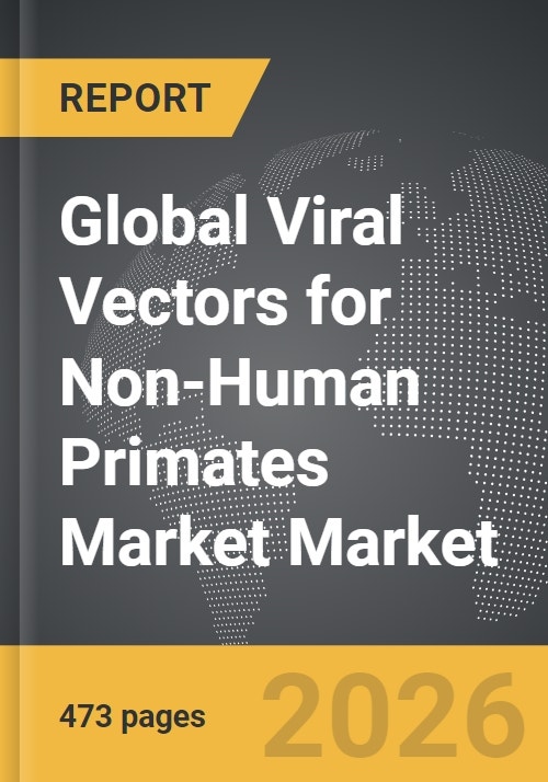 Viral Vectors for Non-Human Primates Market - Global Strategic Business ...