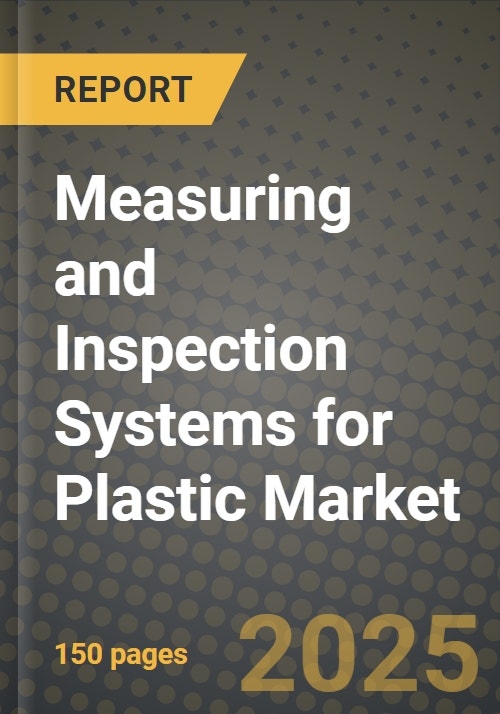 Measuring and Inspection Systems for Plastic Market Size, Share, Trends ...