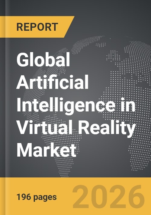 Artificial Intelligence in Virtual Reality - Global Strategic Business Report