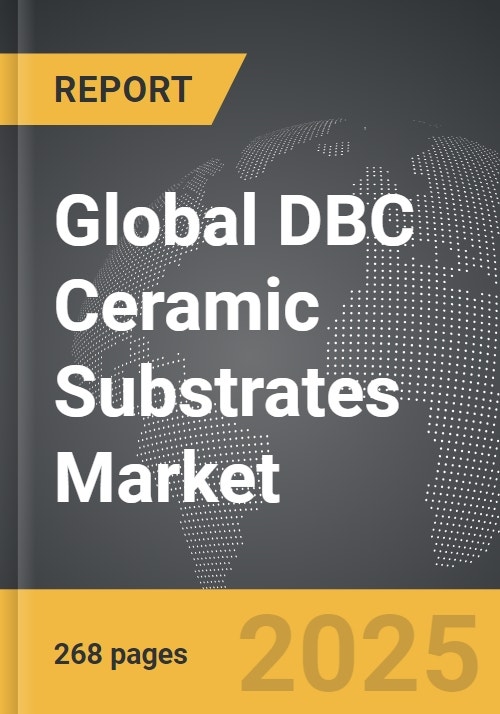 DBC Ceramic Substrates - Global Strategic Business Report