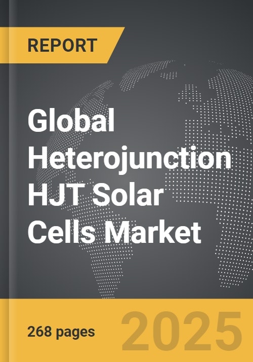 Heterojunction HJT Solar Cells - Global Strategic Business Report