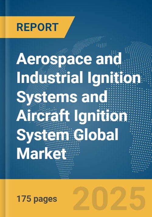 Aerospace and Industrial Ignition Systems and Aircraft Ignition System Global Market Report 2025