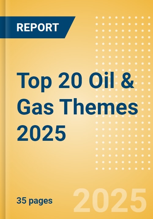 Top 20 Oil & Gas Themes 2025 - Research and Markets