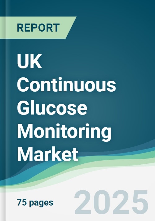 UK Continuous Glucose Monitoring Market - Forecasts from 2025 to 2030