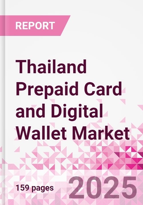 Thailand Prepaid Card and Digital Wallet Market Intelligence and Future Growth Dynamics Databook ...